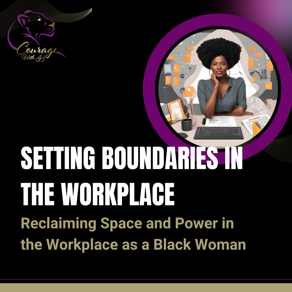 Setting Boundaries in the workplace - CouragewithJJ